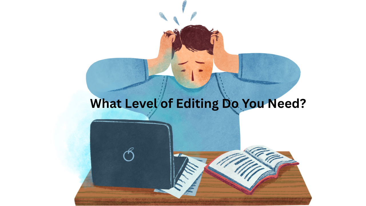 What Level of Editing Do You Need? - Valerie Monckton